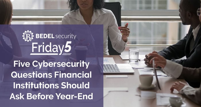 Five Cybersecurity Questions Financial Institutions Should Ask Before ...